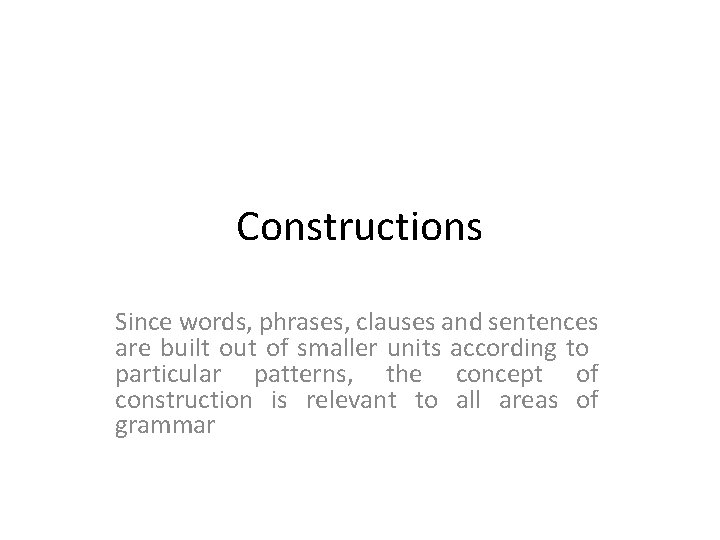 Constructions Since words phrases clauses and sentences are