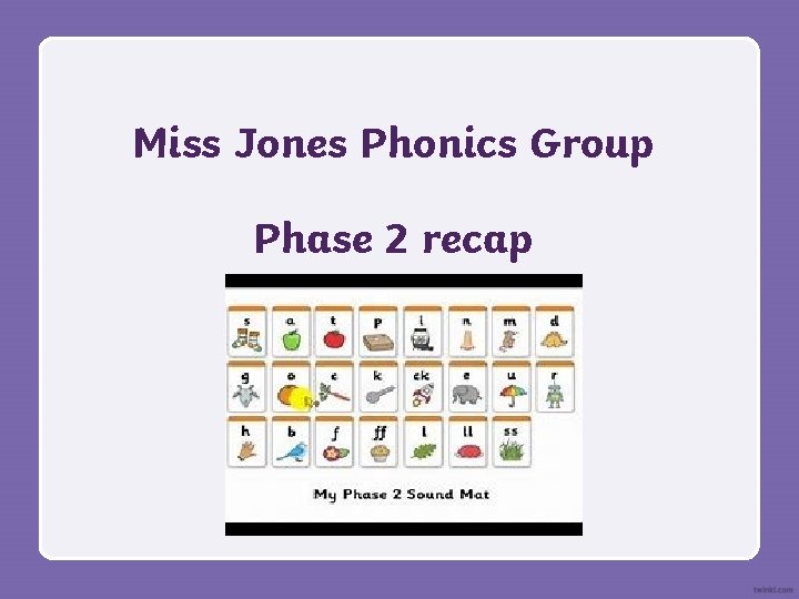 Miss Jones Phonics Group Phase 2 recap Each