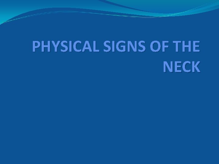 PHYSICAL SIGNS OF THE NECK Triangles of the