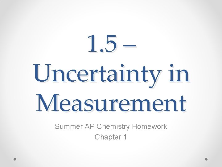 1 5 Uncertainty in Measurement Summer AP Chemistry