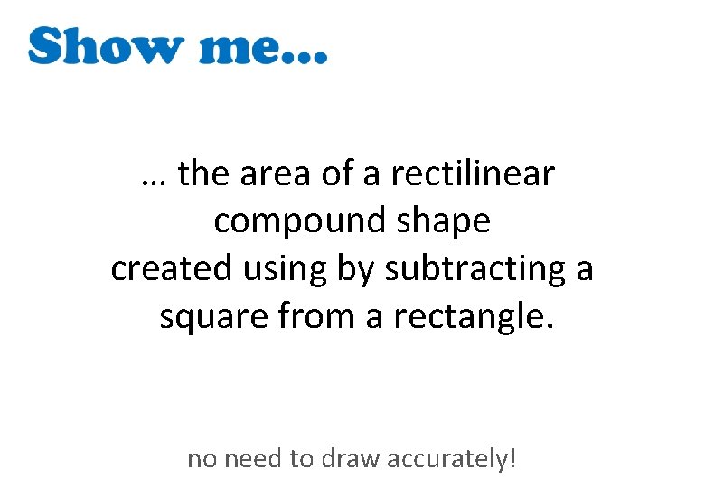 Compound Shapes Area Show Me This activity is