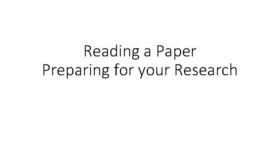 Reading a Paper Preparing for your Research Focus