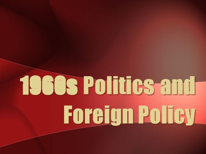 1960 s Politics and Foreign Policy GREAT SOCIETY