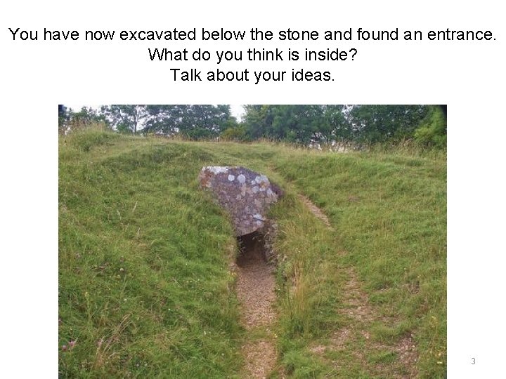 A LONG BARROW This mound is longer than