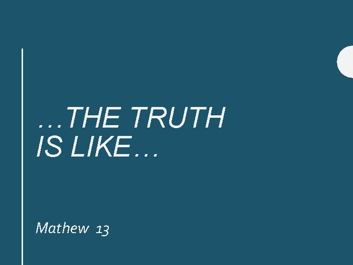 THE TRUTH IS LIKE Mathew 13 Introduction Youre