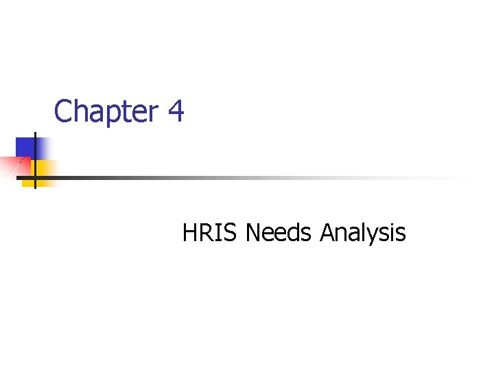 Chapter 4 HRIS Needs Analysis SYSTEMS DEVELOPMENT LIFE