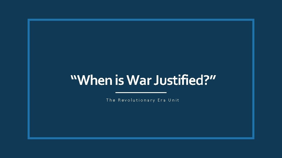 When is War Justified The Revolutionary Era Unit