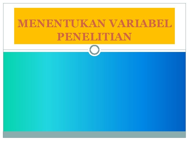 MENENTUKAN VARIABEL PENELITIAN Pengertian dan Macam Variabel adalah