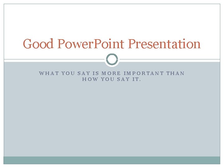 Good Power Point Presentation WHAT YOU SAY IS