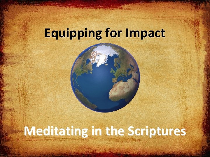 Equipping for Impact Meditating in the Scriptures GODS