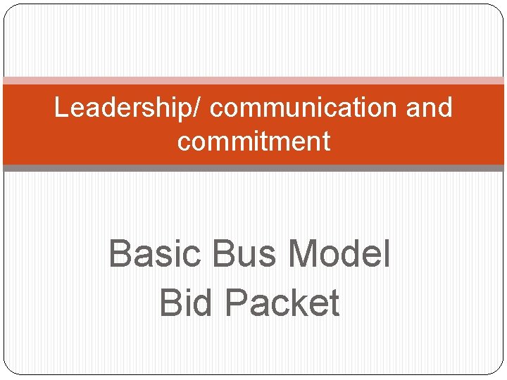 Leadership communication and commitment Basic Bus Model Bid