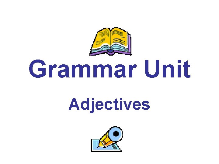 Grammar Unit Adjectives Lets Review The adjective is