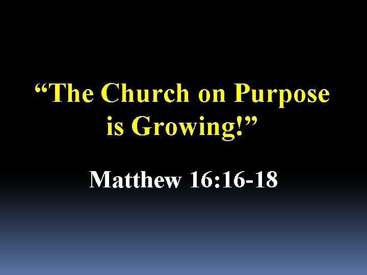 The Church on Purpose is Growing Matthew 16