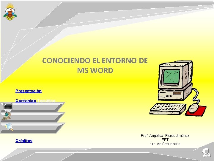 CONOCIENDO EL ENTORNO DE MS WORD Presentacin Contenido