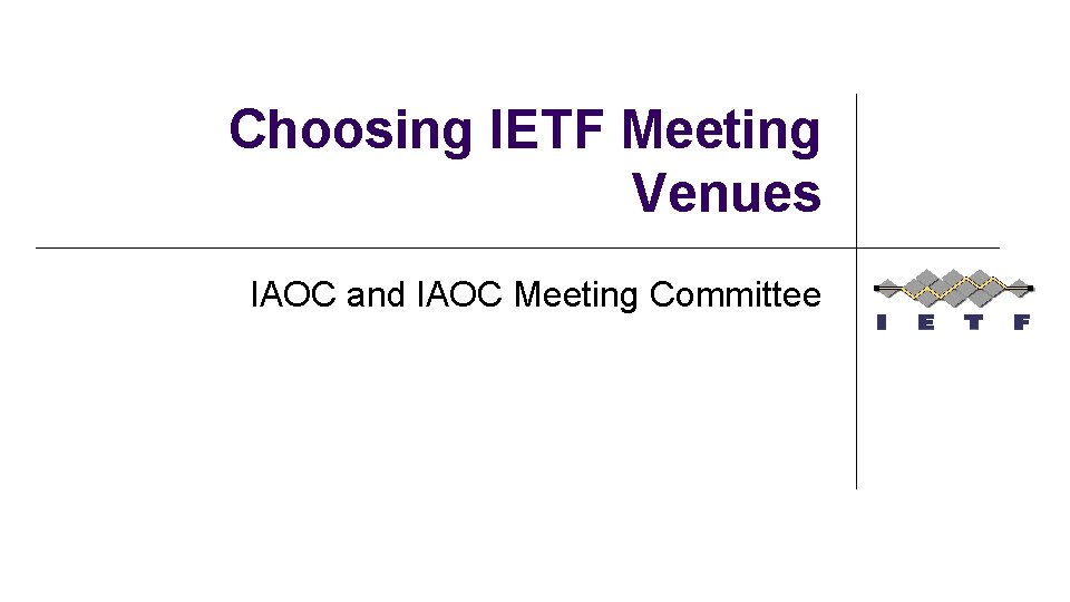 Choosing IETF Meeting Venues IAOC and IAOC Meeting