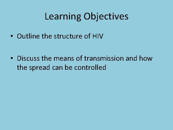 HIV Learning Objectives Outline the structure of HIV