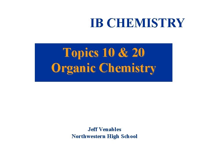 IB CHEMISTRY Topics 10 20 Organic Chemistry Jeff