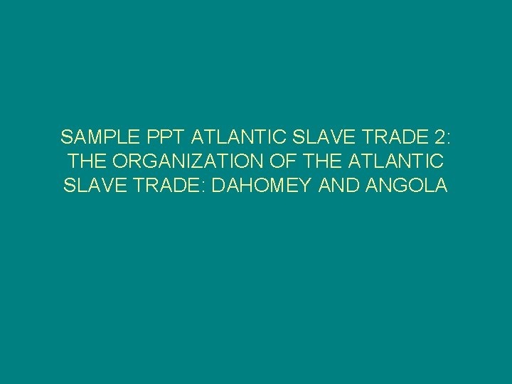 SAMPLE PPT ATLANTIC SLAVE TRADE 2 THE ORGANIZATION