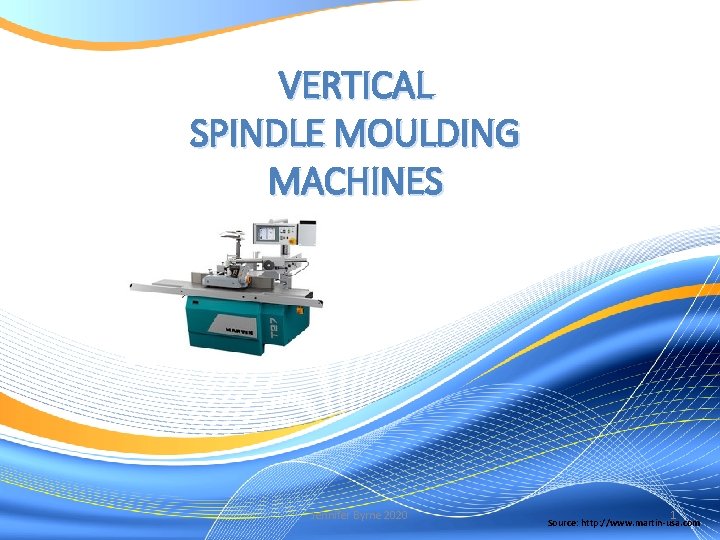 VERTICAL SPINDLE MOULDING MACHINES Jennifer Byrne 2020 1