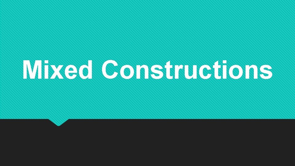 Mixed Constructions A mixed construction contains sentence parts