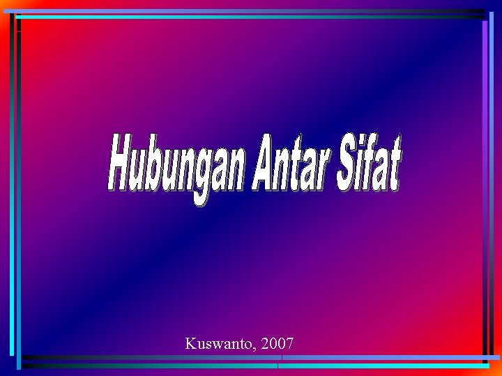 Kuswanto 2007 HUBUNGAN ANTAR SIFAT Hubungan antara dua