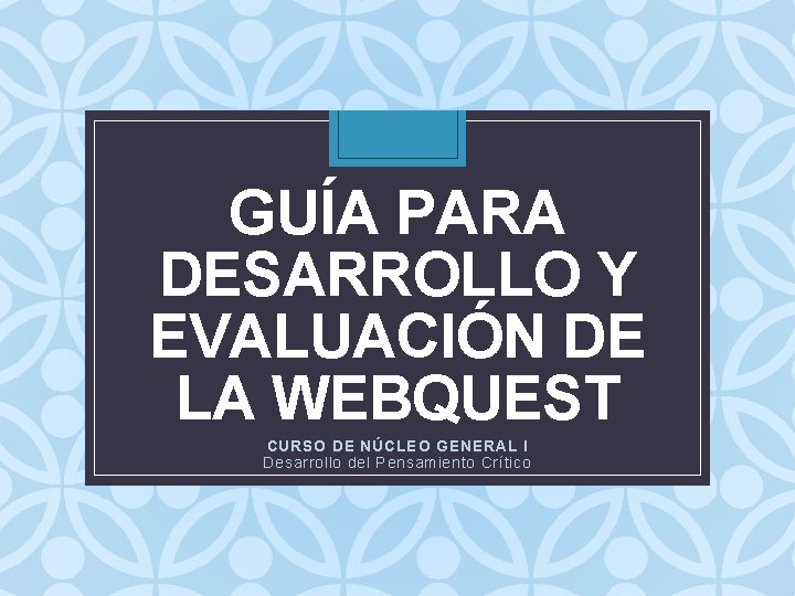 GUA PARA DESARROLLO Y EVALUACIN DE LA WEBQUEST