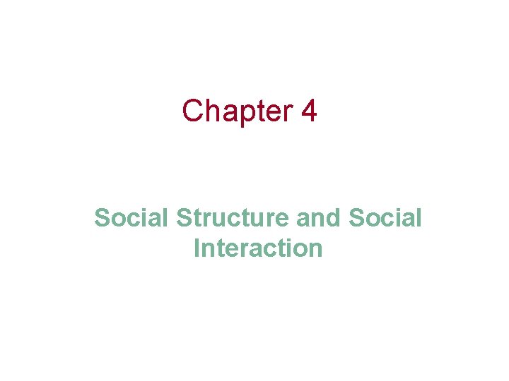 Chapter 4 Social Structure and Social Interaction Chapter