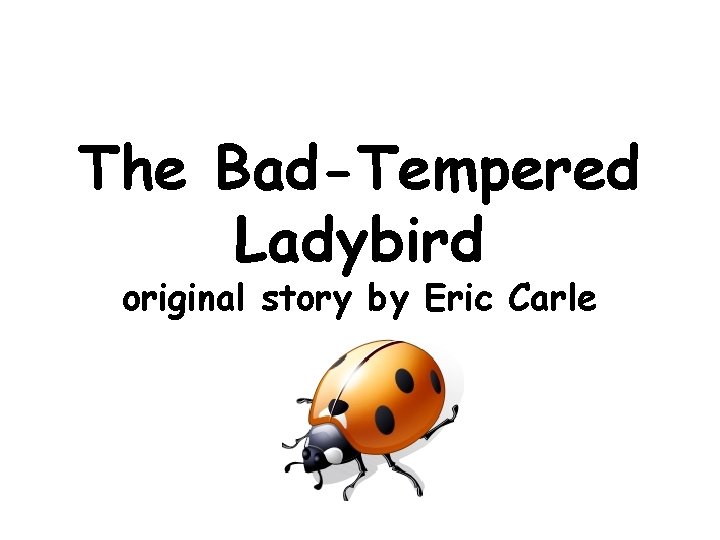 The BadTempered Ladybird original story by Eric Carle