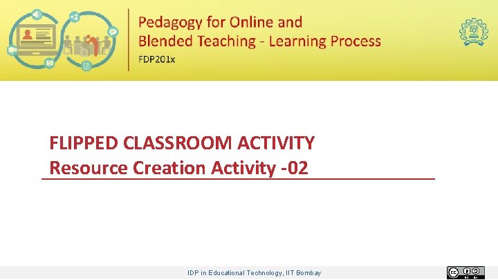 FLIPPED CLASSROOM ACTIVITY Resource Creation Activity 02 IDP