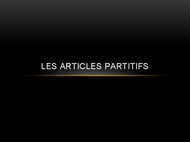 LES ARTICLES PARTITIFS LES ARTICLES PARTITIFS de preposition