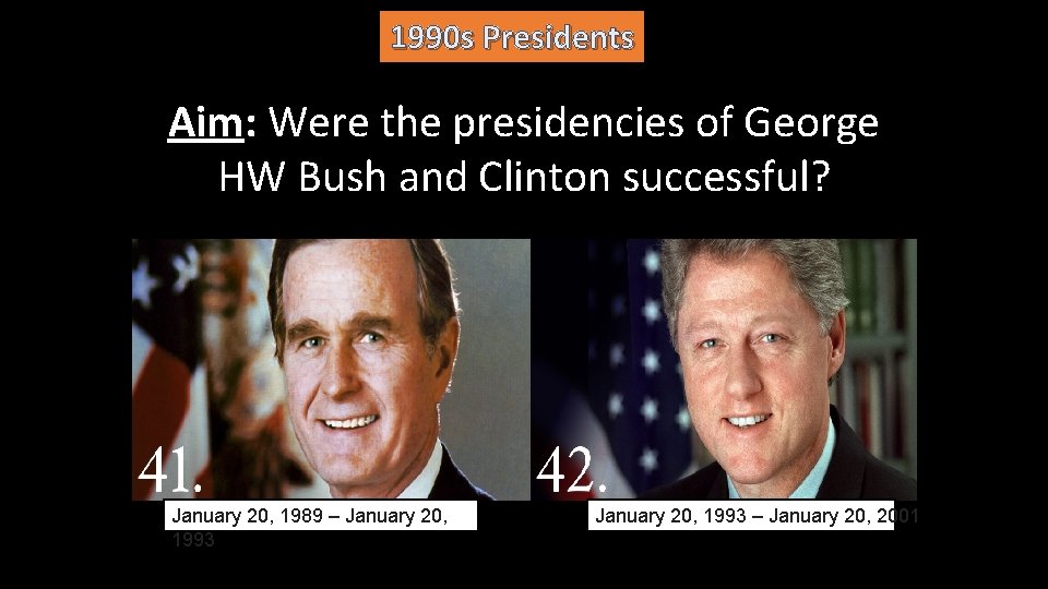 1990 s Presidents Aim Were the presidencies of