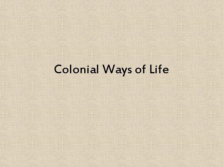 Colonial Ways of Life British Folkways The Shape