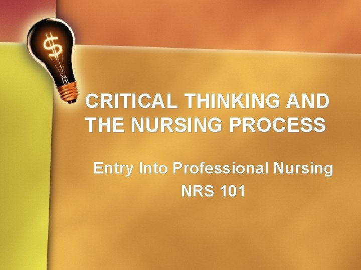 CRITICAL THINKING AND THE NURSING PROCESS Entry Into