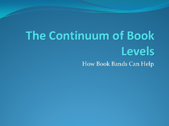 The Continuum of Book Levels How Book Bands