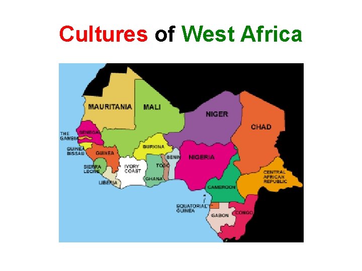 Cultures of West Africa Main Idea A West