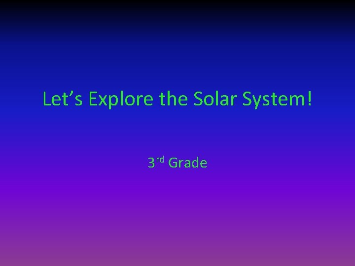 Lets Explore the Solar System 3 rd Grade