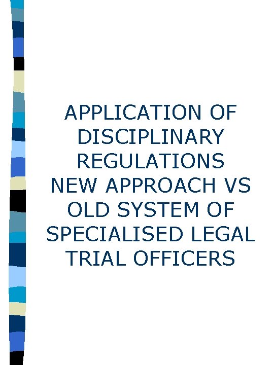 APPLICATION OF DISCIPLINARY REGULATIONS NEW APPROACH VS OLD