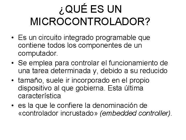 QU ES UN MICROCONTROLADOR Es un circuito integrado