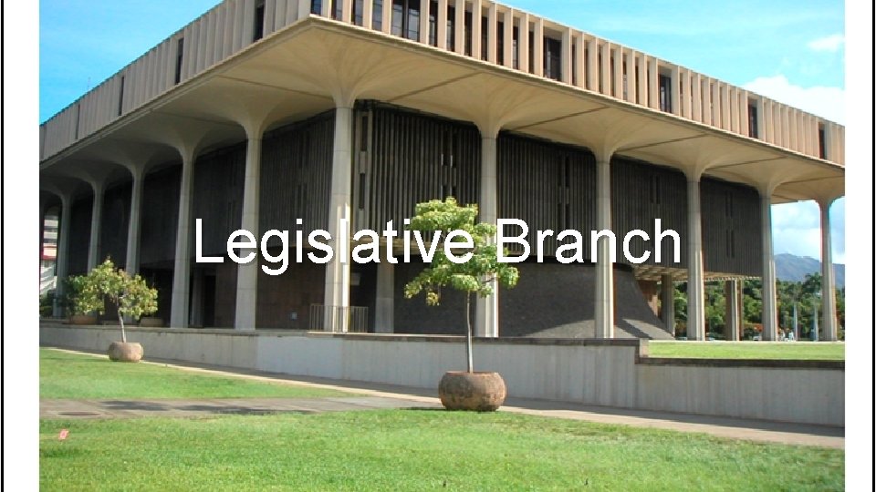 THE BASICS INTRODUCTION TO THE HAWAII STATE LEGISLATURE