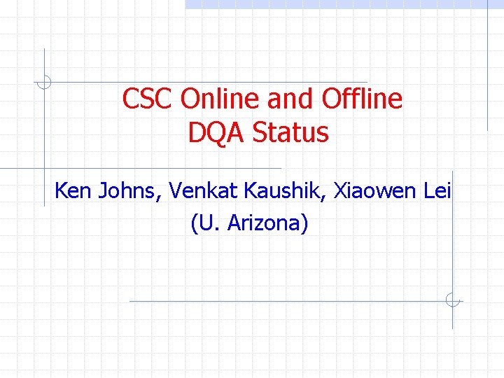 CSC Online and Offline DQA Status Ken Johns
