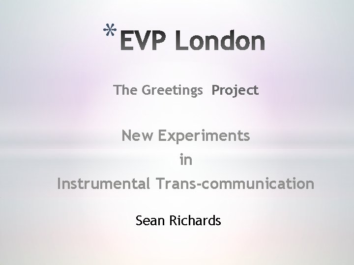 The Greetings Project New Experiments in Instrumental Transcommunication