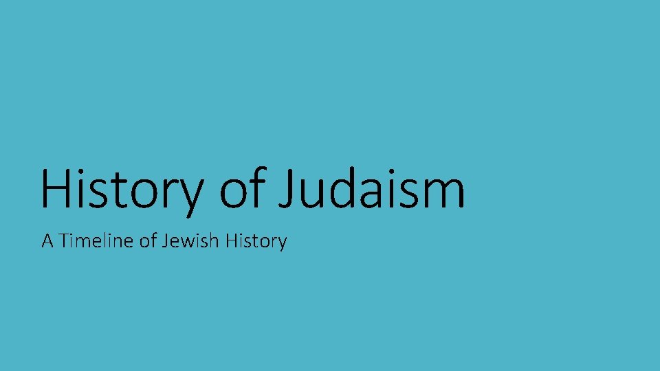 History of Judaism A Timeline of Jewish History