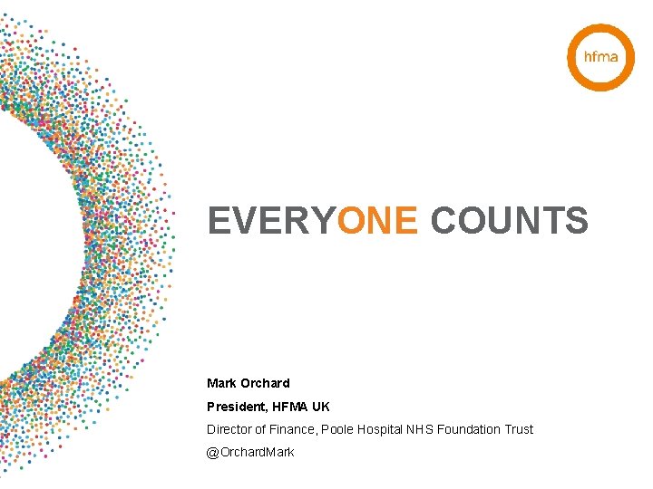 EVERYONE COUNTS Mark Orchard President HFMA UK SPONSORS
