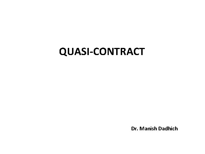 QUASICONTRACT Dr Manish Dadhich Introduction Quasi contact is
