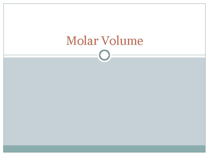 Molar Volume Avagadros Principle Equal volumes of gases