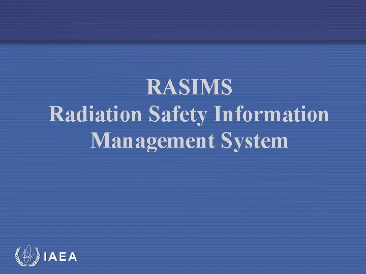 RASIMS Radiation Safety Information Management System IAEA Updating
