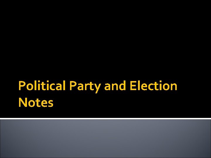 Political Party and Election Notes 2 Major Parties