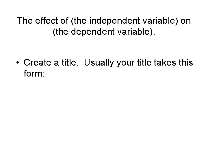 Parts of an experiment If IV then DV