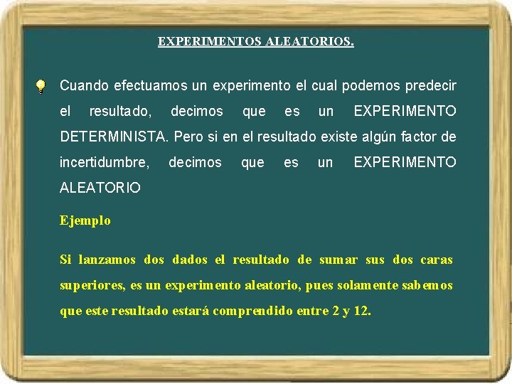 AZAR Y PROBABILIDAD EXPERIMENTOS ALEATORIOS Cuando efectuamos un