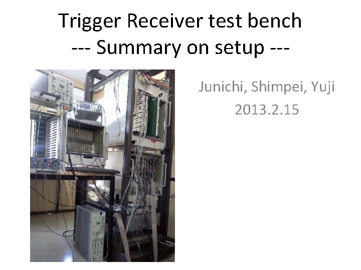Trigger Receiver test bench Summary on setup Junichi